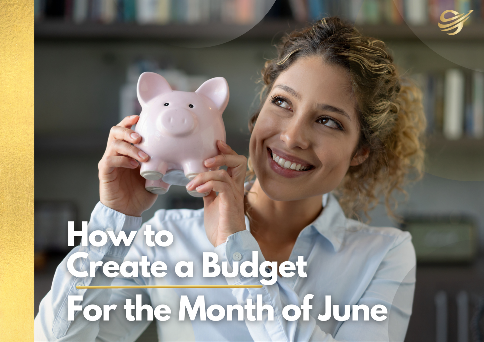 Financial Tips: How To Create Your Budget For The Month Of June - DHF